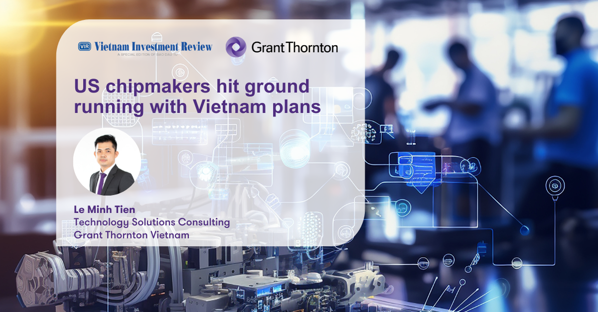 US chipmakers hit ground running with Vietnam plans | Grant Thornton